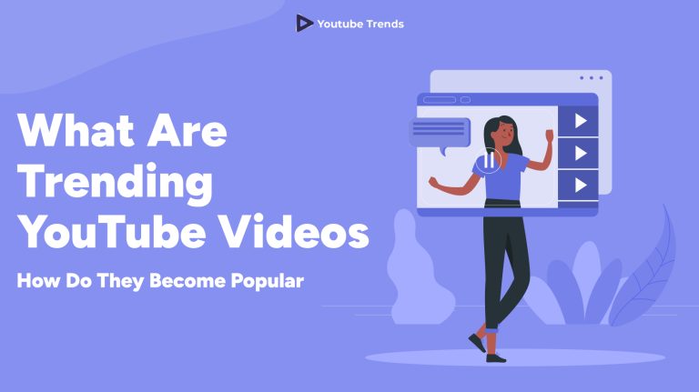 What Are Trending YouTube Videos & How They Become Popular